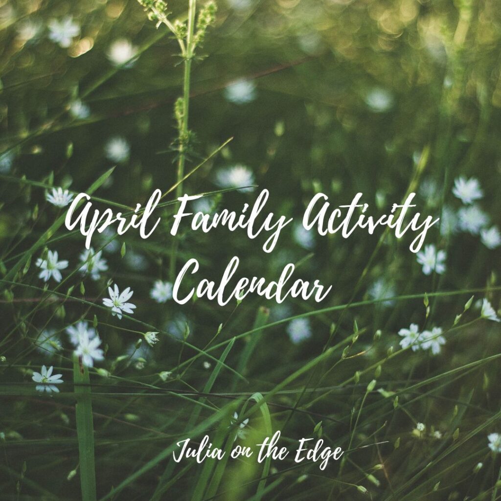 April Family Activity Calendar | Julia on the Edge